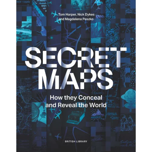 Secret Maps: How they Conceal and Reveal the World - Tom Harper, Nick ...