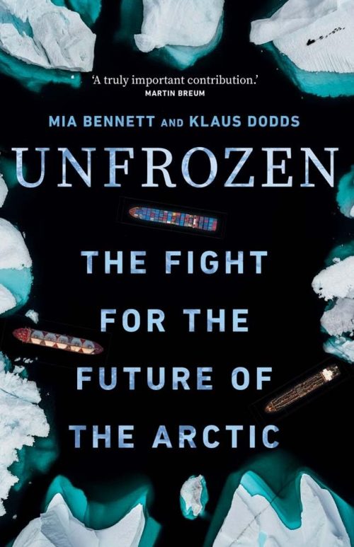Unfrozen: The Fight for the Future of the Arctic - Mia Bennett & Klauss ...